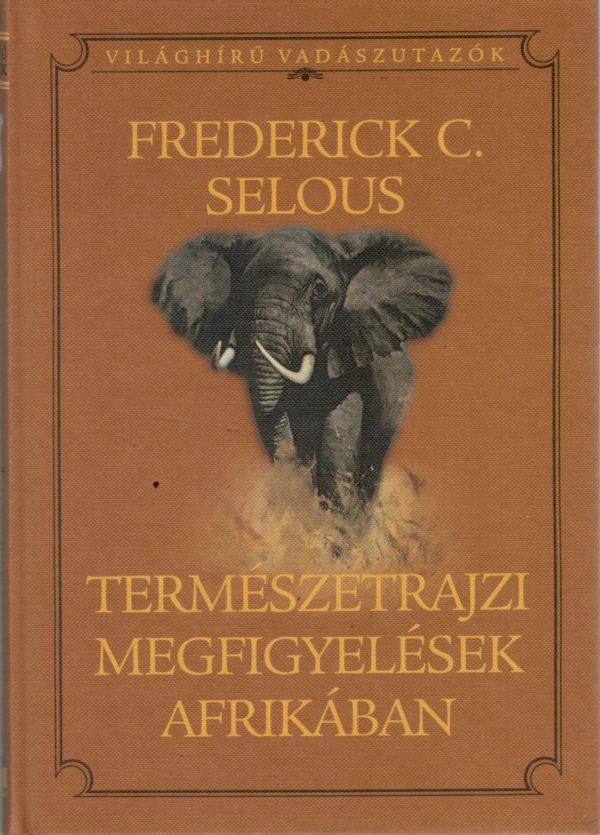 Frederick C. Selous Természetrajzi megfigyelések Afrikában | Huntingbook.hu