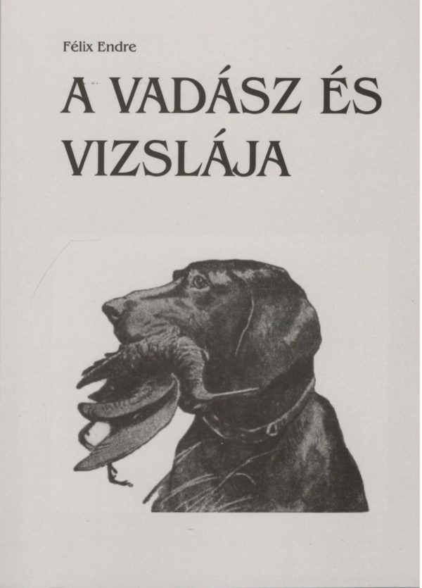 Félix Endre: A vadász és vizslája | Huntingbook.hu