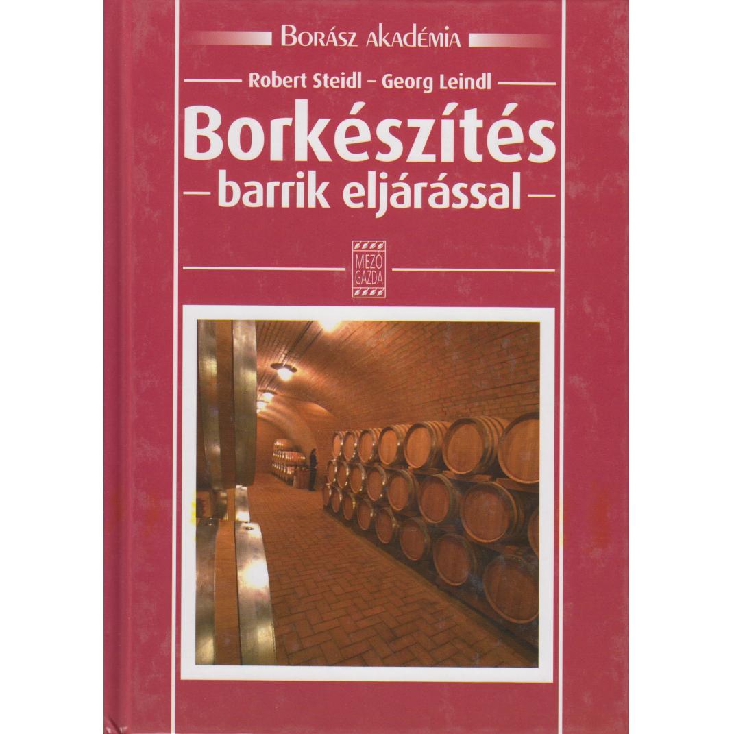 Robert Steidl-Georg Leindl Borkészítés barrik eljárással | Huntingbook.hu